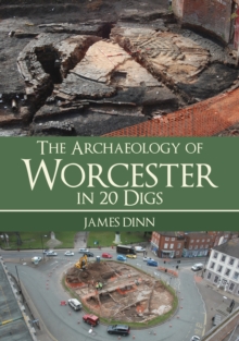 "The Archaeology of Worcester in 20 Digs" by James Dinn - alison's bookshop